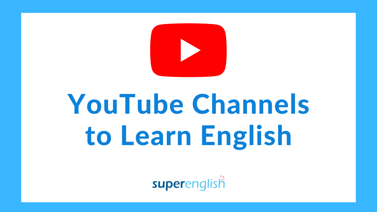 48 YouTube Channels for English learners - SuperEnglish