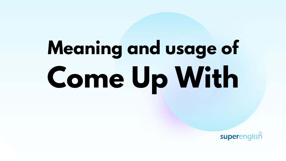 All About "Come up with" - SuperEnglish